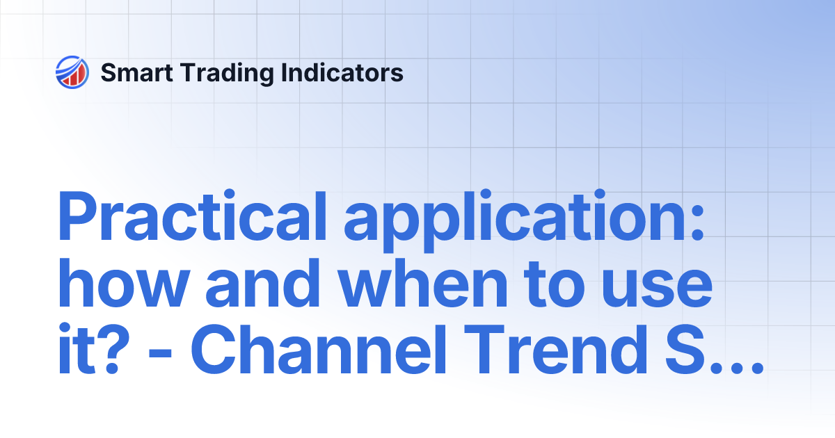 Practical application: how and when to use it? - Channel Trend Signals ...
