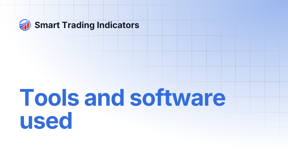 Tools and software used | Smart Trading Indicators