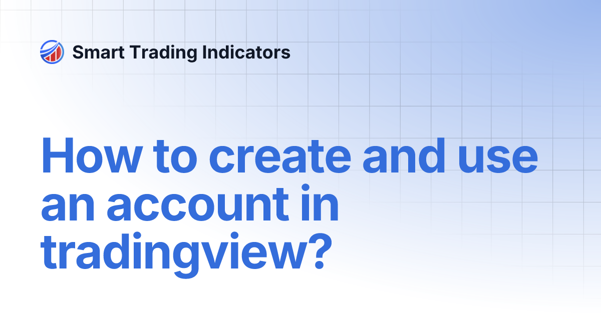 How to create and use an account in tradingview? | Smart Trading Indicators
