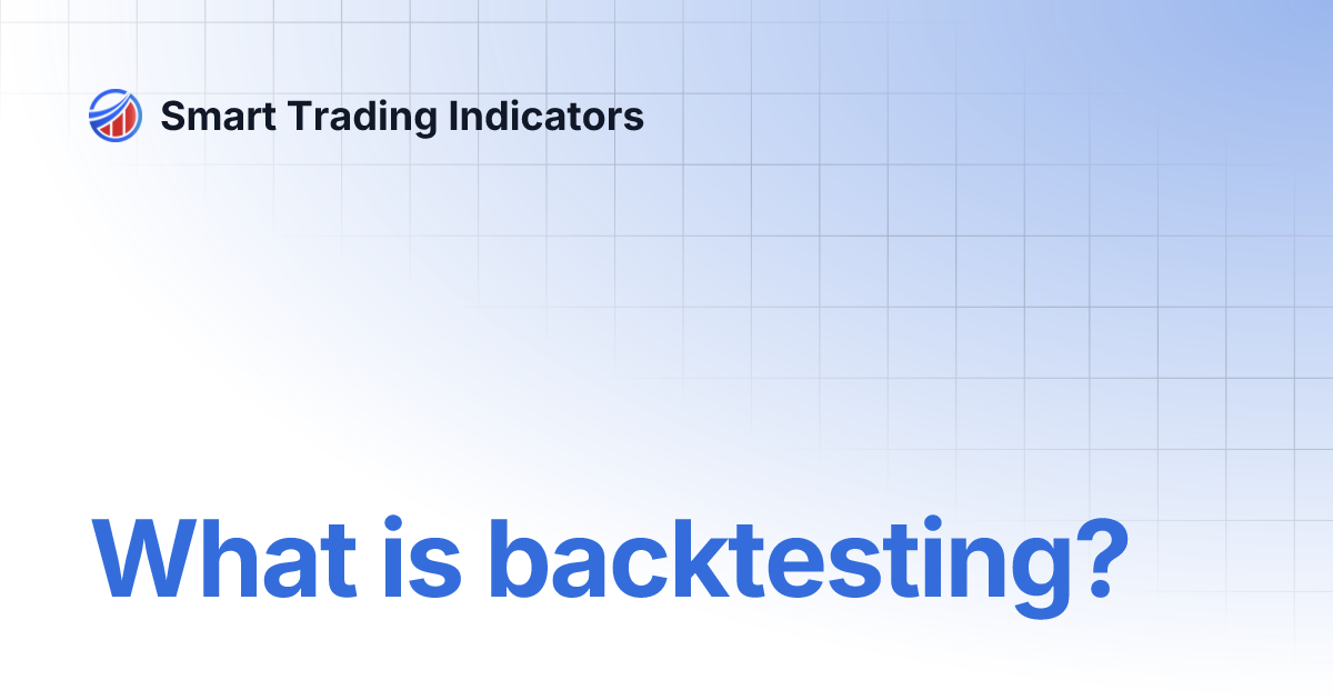 What is backtesting? | Smart Trading Indicators
