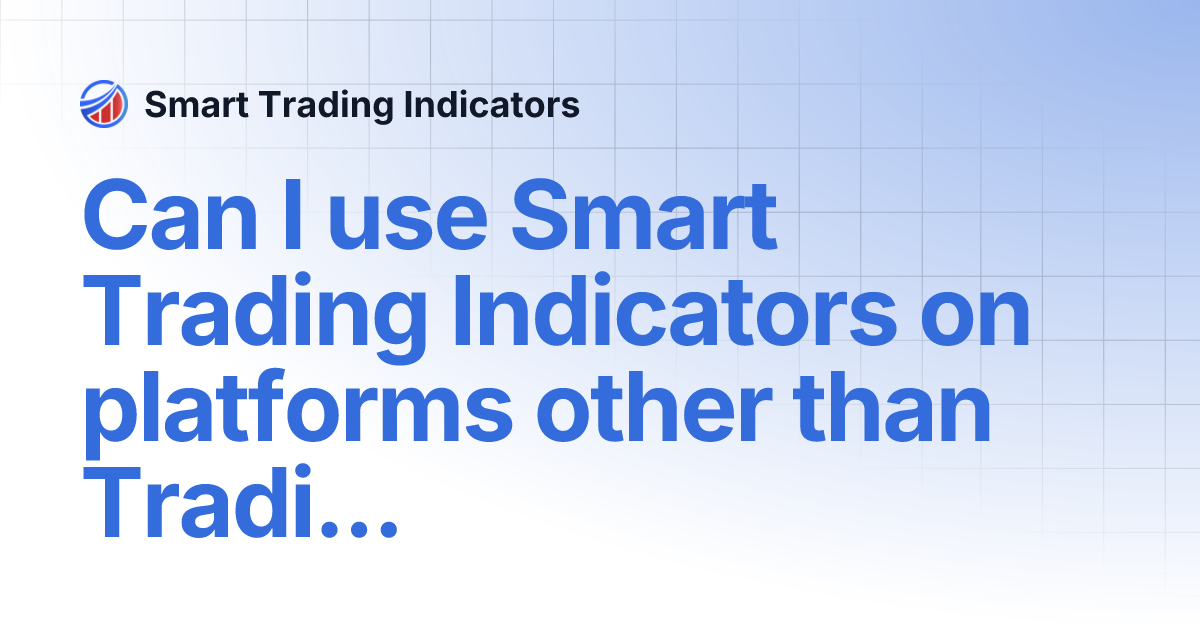 Can I use Smart Trading Indicators on platforms other than TradingView ...