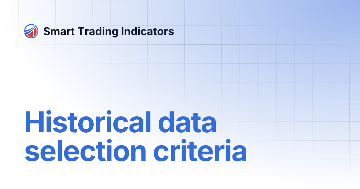 Historical data selection criteria | Smart Trading Indicators