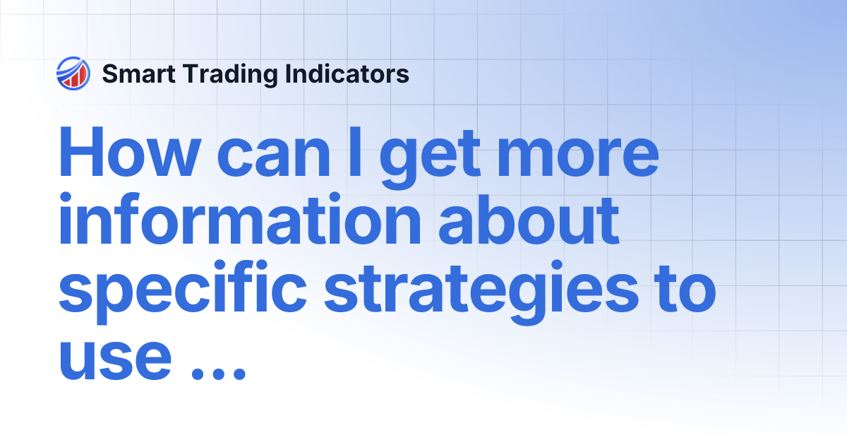 How can I get more information about specific strategies to use with the indicators? | Smart ...