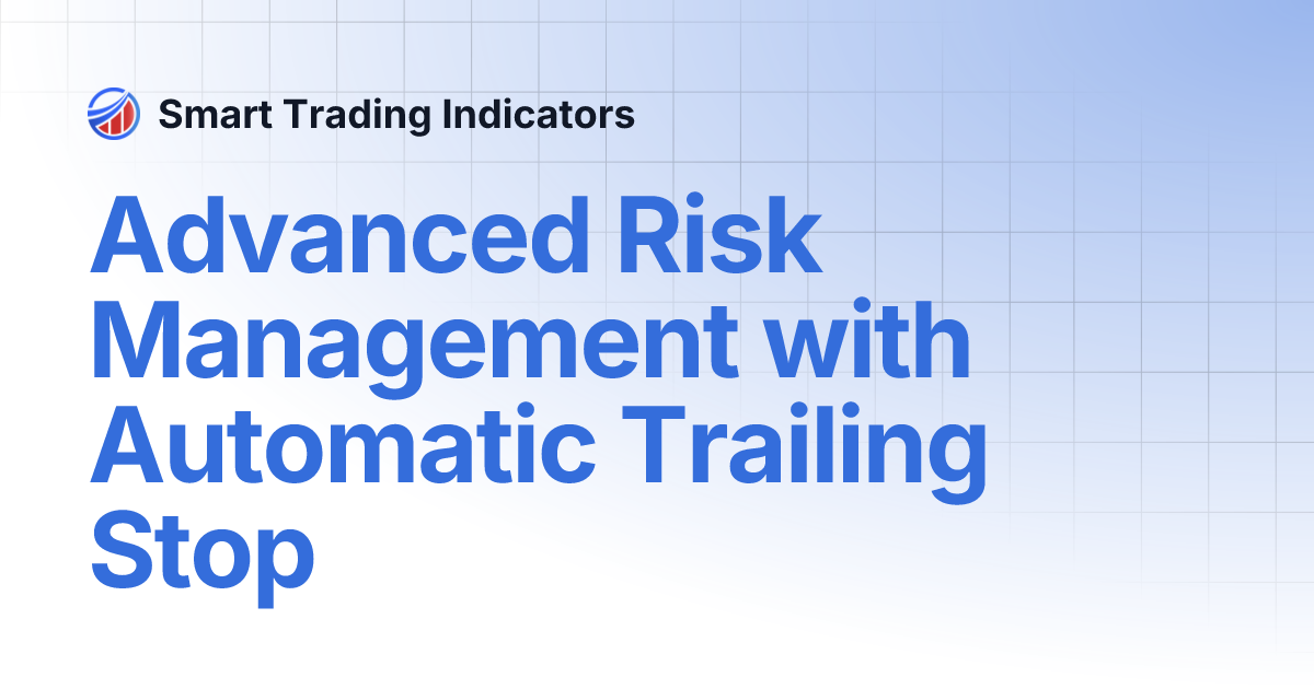Advanced Risk Management with Automatic Trailing Stop | Smart Trading Indicators